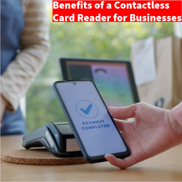 Discover the Benefits of a Contactless Card Reader for Businesses ...